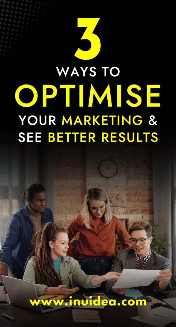 3 Ways to Optimise Your Marketing & See Better Results