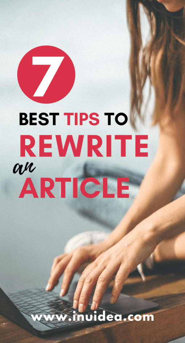 7 Best Tips To Rewrite An Article Without Compromising Quality