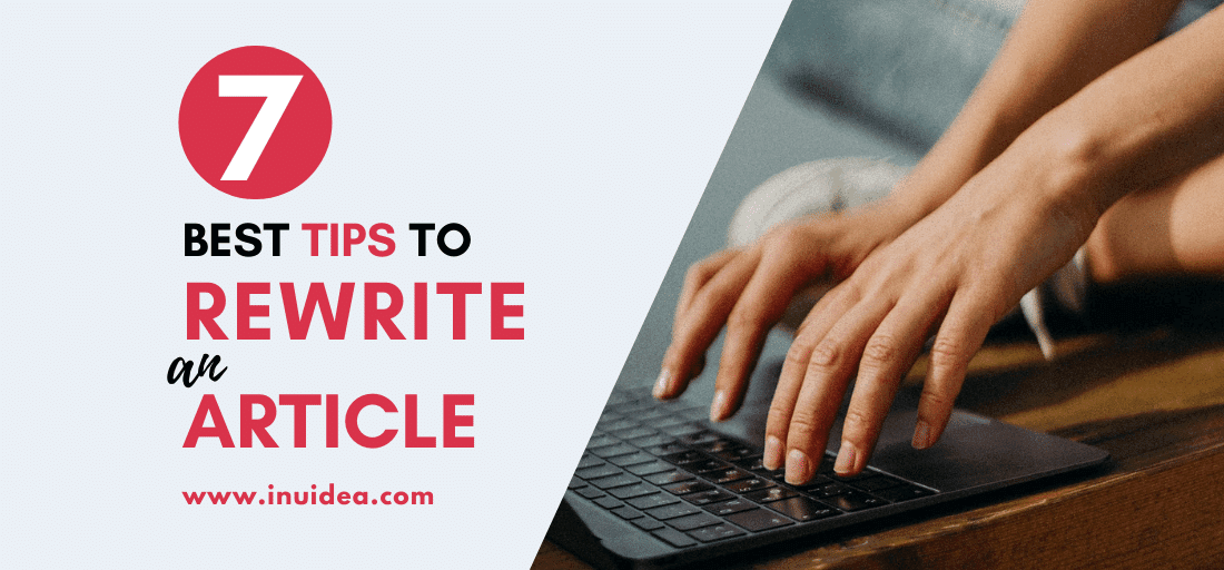 7 Best Tips To Rewrite An Article Without Compromising Quality
