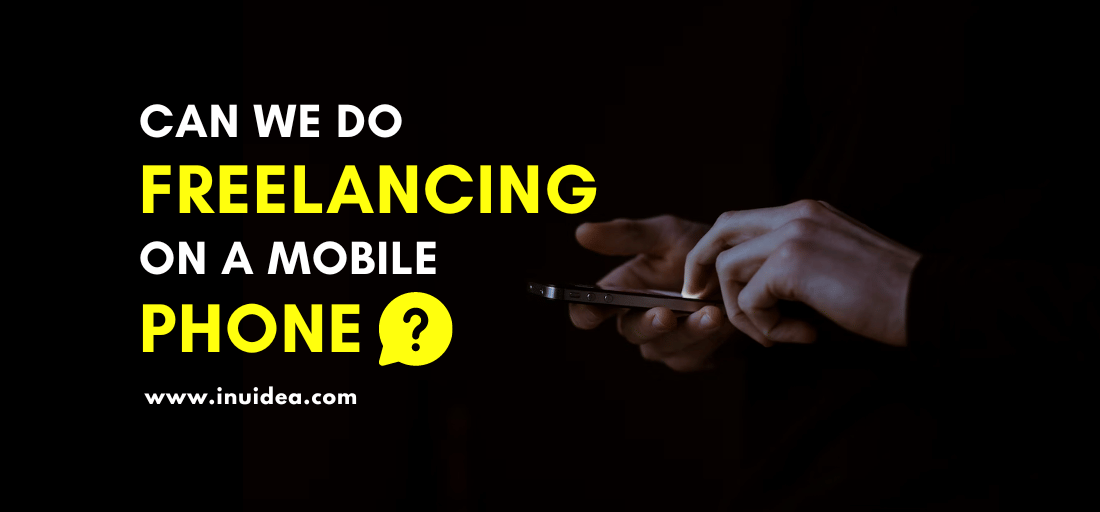 Can We Do Freelancing on a Mobile Phone? (A Comprehensive Guide)