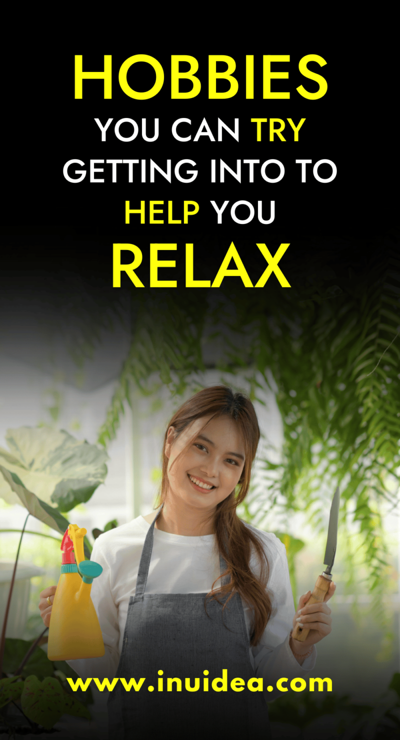 Hobbies You Can Try Getting Into To Help You Relax