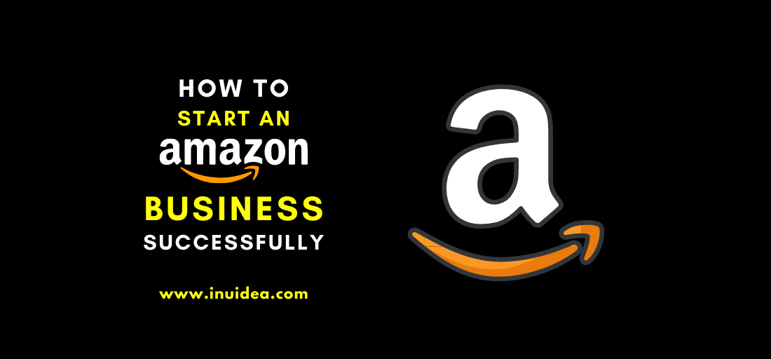 How To Start An Amazon Business Successfully