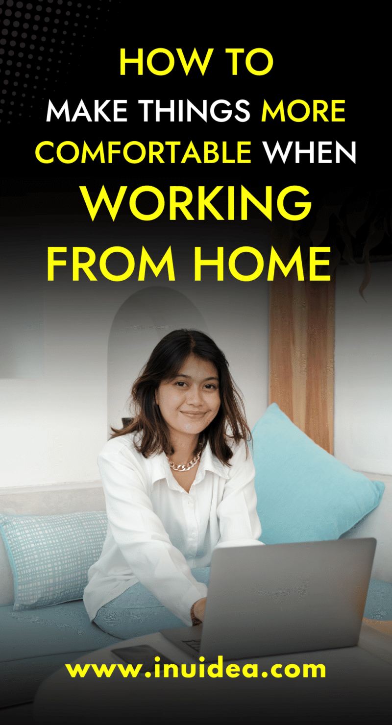 How to Make Things More Comfortable When Working From Home