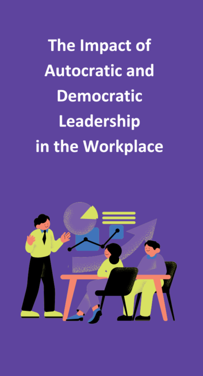 The Impact of Autocratic and Democratic Leadership in the Workplace