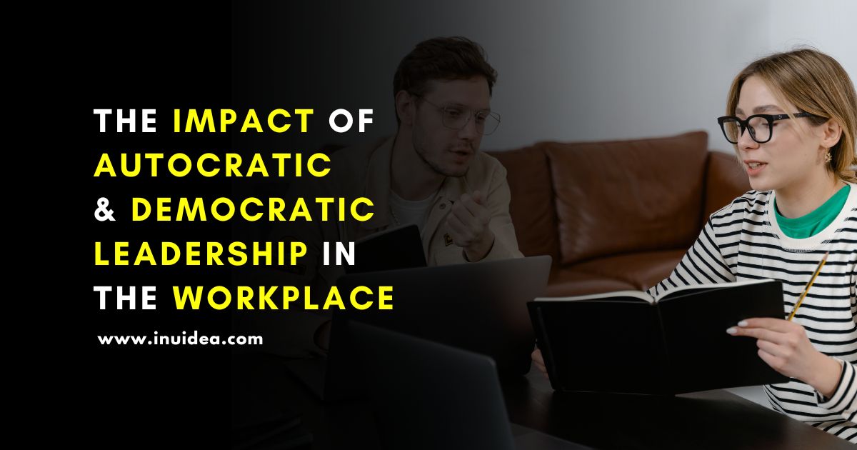 The Impact of Autocratic and Democratic Leadership in the Workplace