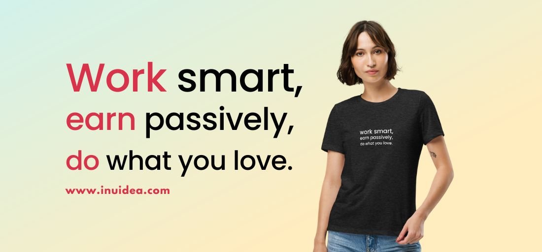 Work smart, earn passively, and do what you love
